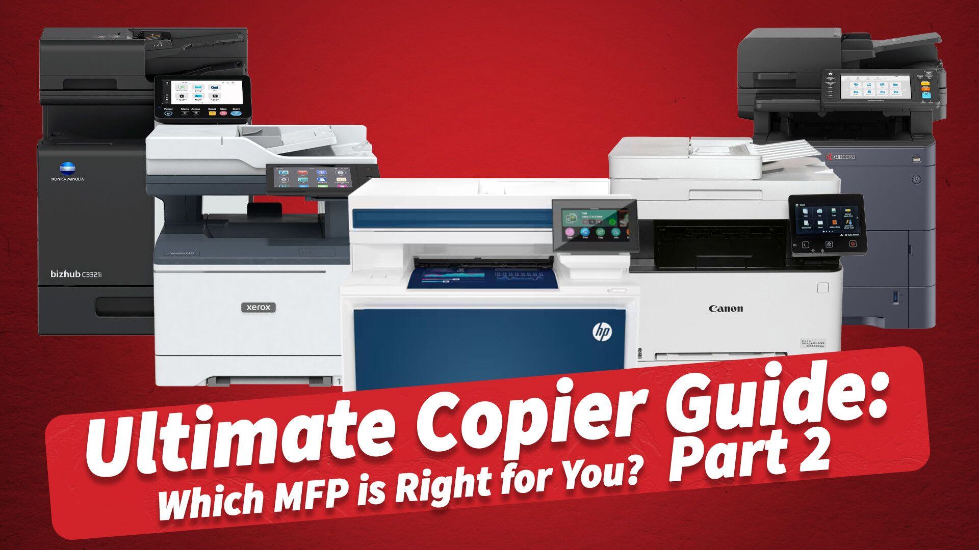 Ultimate Copier Guide: Which MFP is Right for You? Part 2